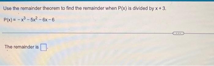 Solved Use the remainder theorem to find the remainder when | Chegg.com