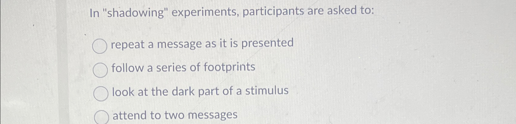 Solved In "shadowing" experiments, participants are asked | Chegg.com