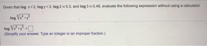 Solved Given that log x=2, log y = 4, and log 5-0.7, | Chegg.com
