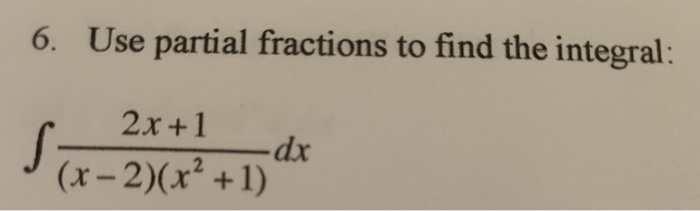 Solved 6. Use partial fractions to find the integral: 2 x + | Chegg.com