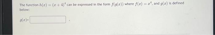 Solved The function h(x)=(x+4)4 can be expressed in the form | Chegg.com