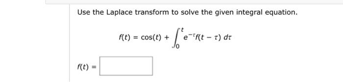 Solved Use the Laplace transform to solve the given integral | Chegg.com