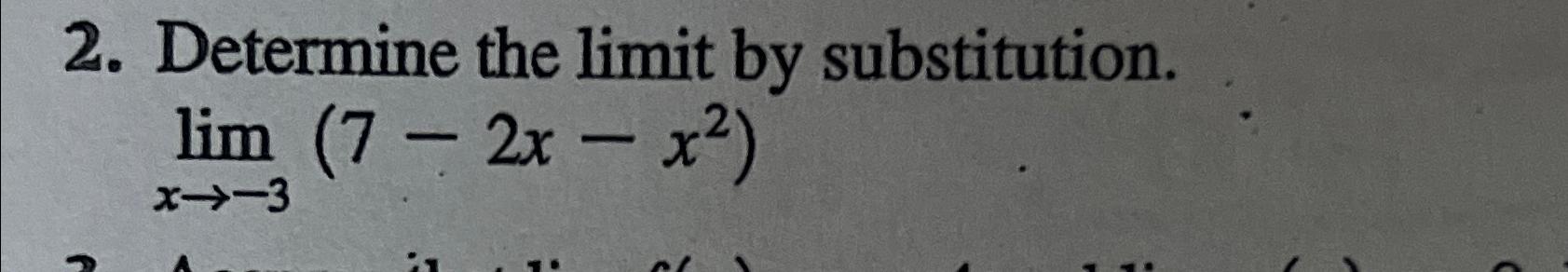 Solved Determine the limit by substitution.limx→-3(7-2x-x2) | Chegg.com