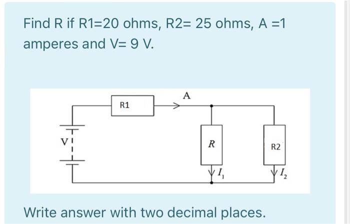 Solved Find R if R1=20 ohms, R2= 25 ohms, A =1 amperes and | Chegg.com