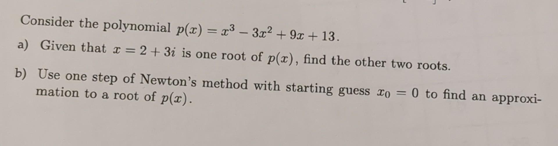 Solved Consider the polynomial p(x)=x3−3x2+9x+13. a) Given | Chegg.com