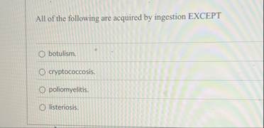 Solved All of the following are acquired by ingestion | Chegg.com