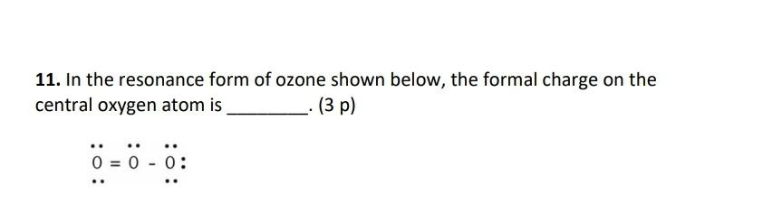 Solved 11. In the resonance form of ozone shown below, the | Chegg.com