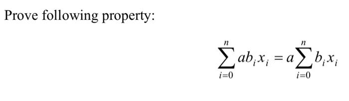 Solved Prove following property: n Σαβ,χ, = «Σοκ, Ξα i=0 =0 | Chegg.com