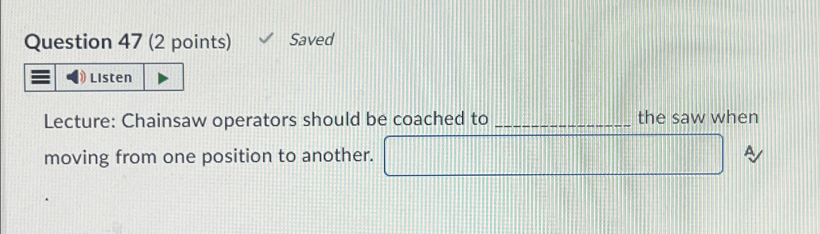 Solved Question 47 (2 ﻿points) ﻿SavedLecture: Chainsaw | Chegg.com