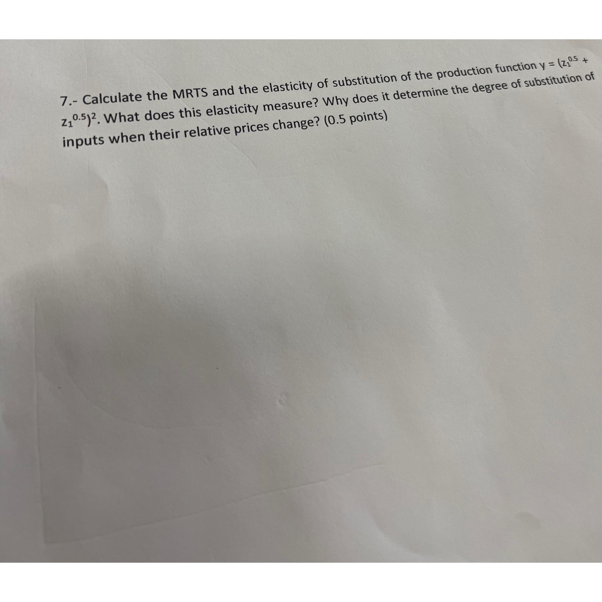 Solved 7.- ﻿Calculate the MRTS and the elasticity of | Chegg.com