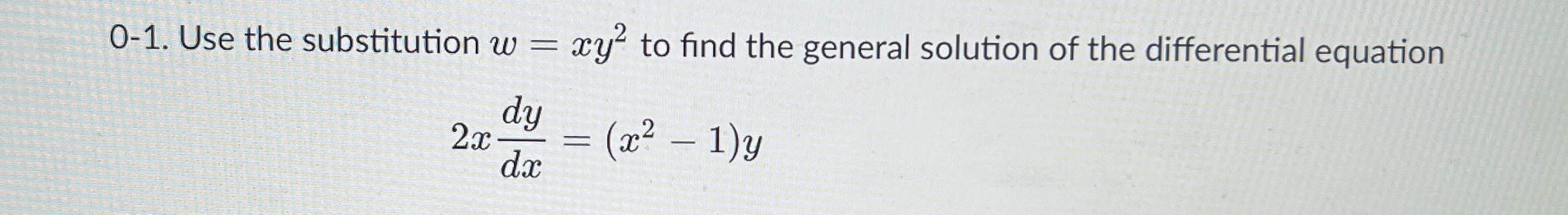 Solved 0-1. ﻿Use the substitution w=xy2 ﻿to find the general | Chegg.com