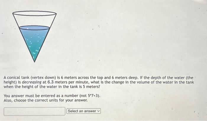 Solved A conical tank (vertex down) is 6 meters across the | Chegg.com