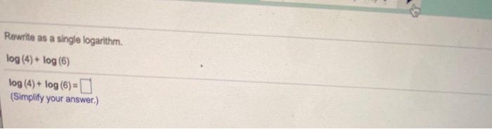 Solved Rewrite as a single logarithm. log (4) * log(6) log | Chegg.com