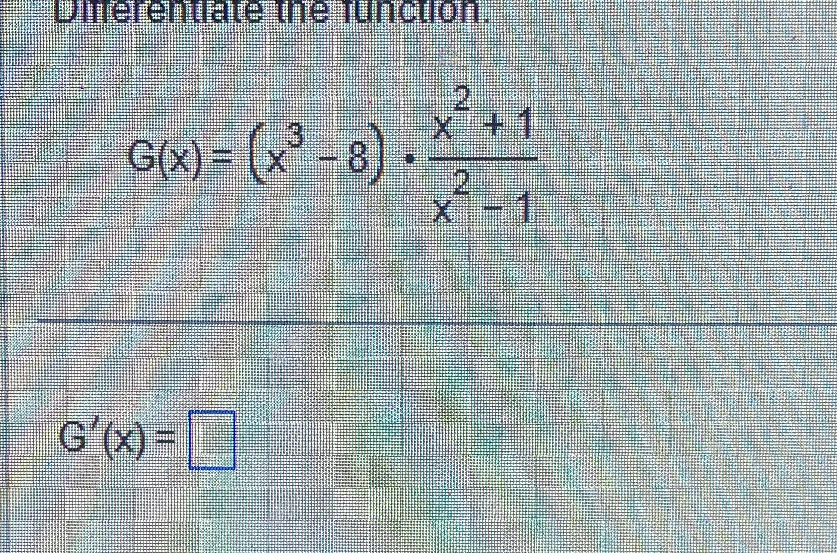 Solved G(x)=(x3-8)*x2+1x2-1G'(x)= | Chegg.com