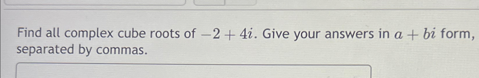 Solved Find all complex cube roots of -2+4i. ﻿Give your | Chegg.com