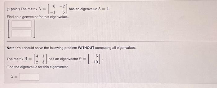 Solved (1 point) The matrix A=[6−1−25] has an eigenvalue | Chegg.com