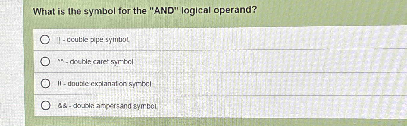 Solved What is the symbol for the "AND" logical operand?II - | Chegg.com
