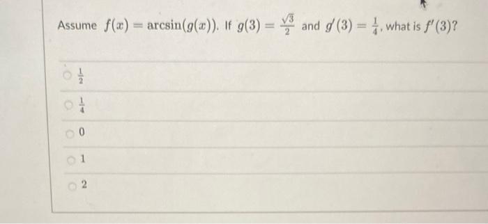 Solved Assume f(x)=arcsin(g(x)). If g(3)=23 and g′(3)=41, | Chegg.com