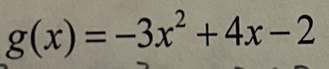 Solved Find your symmetry vertex g(x)=-3x2+4x-2 | Chegg.com