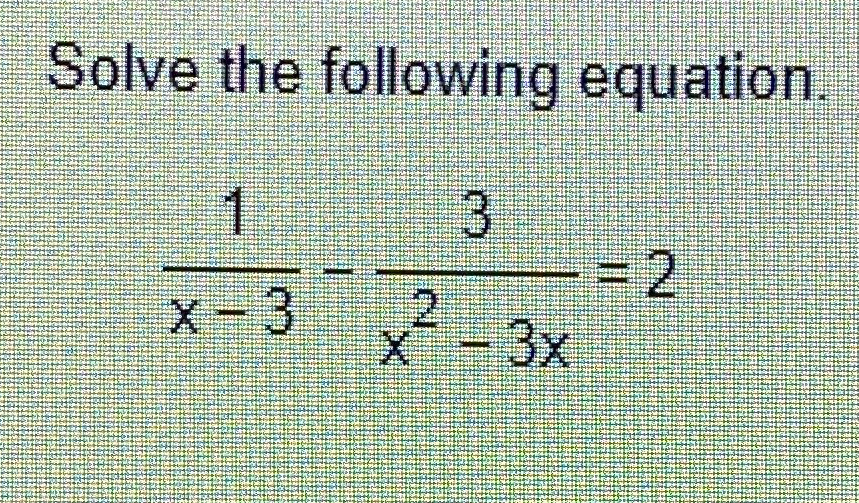 Solved Solve the following equation.1x-3-3x2-3x=2 | Chegg.com