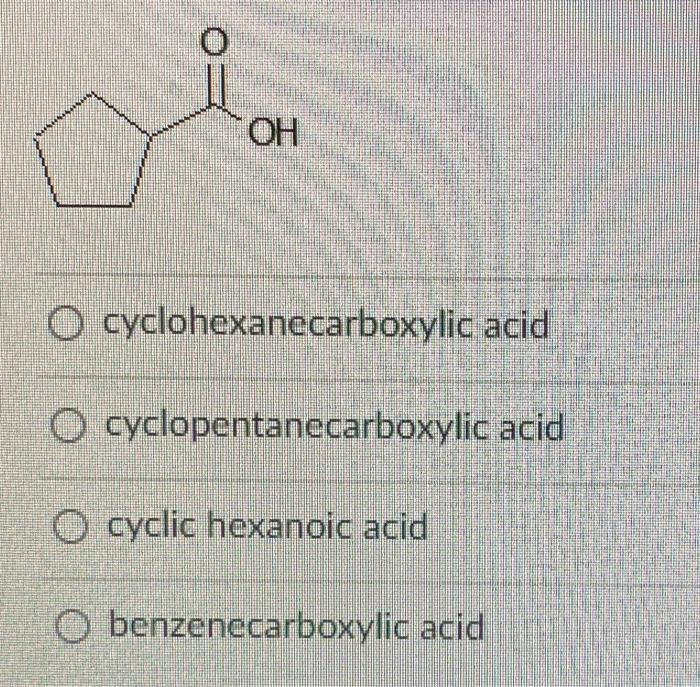 Solved OH O cyclohexanecarboxylic acid O | Chegg.com