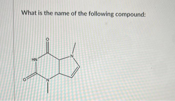 Solved What is the name of the following compound: O -N HN N | Chegg.com