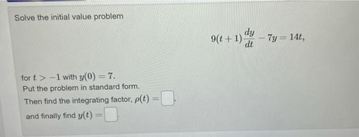 Solved Solve the initial value problem 9(t+1) dy dt 7y= 14t, | Chegg.com