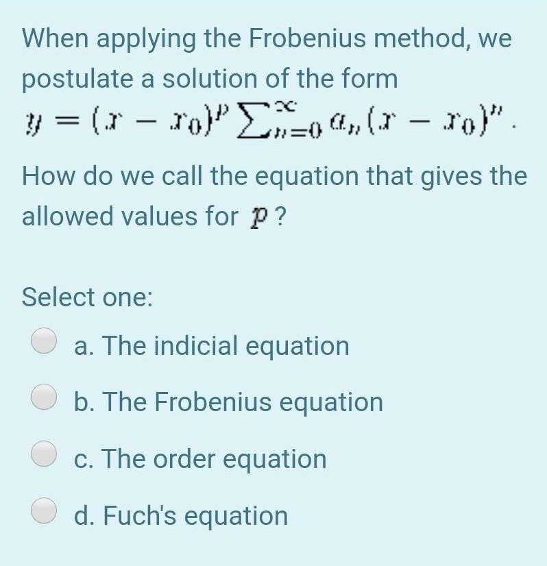 Solved When applying the Frobenius method, we postulate a | Chegg.com