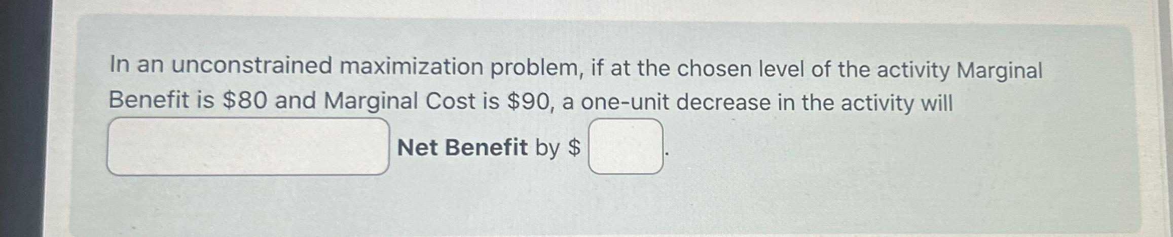 Solved In an unconstrained maximization problem, if at the | Chegg.com