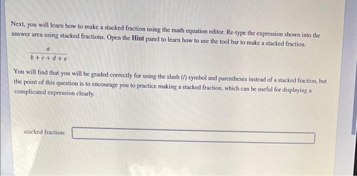 Solved Next, you will learn how to make a stacked fraction | Chegg.com