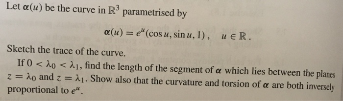 Solved Let a(u) be the curve in R3 parametrised by a(u) = e" | Chegg.com