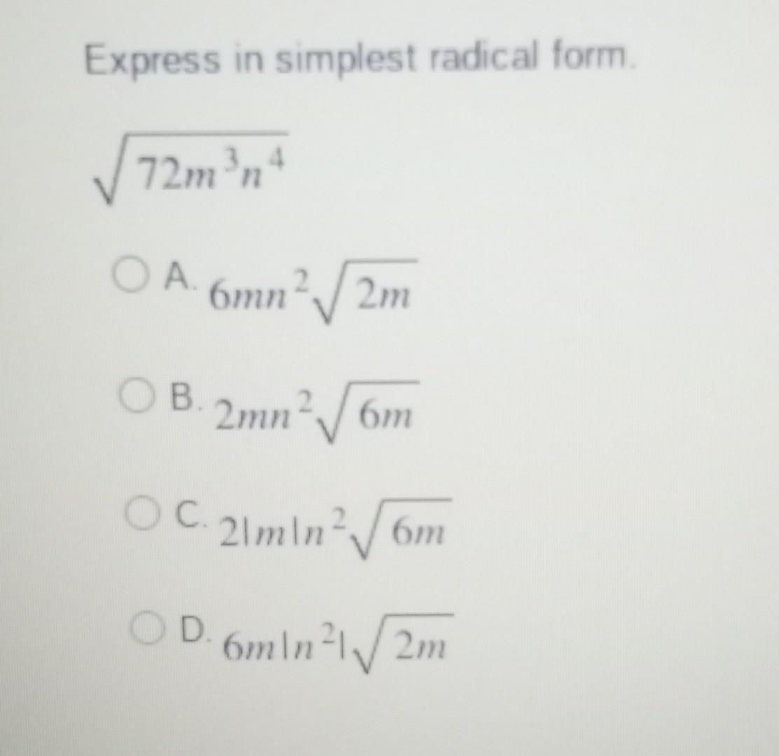 Solved Express in simplest radical form. 72m3n4 A. 6mn22m B. | Chegg.com