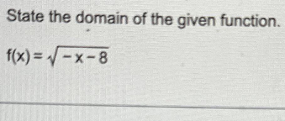 Solved State the domain of the given function.f(x)=-x-82 | Chegg.com