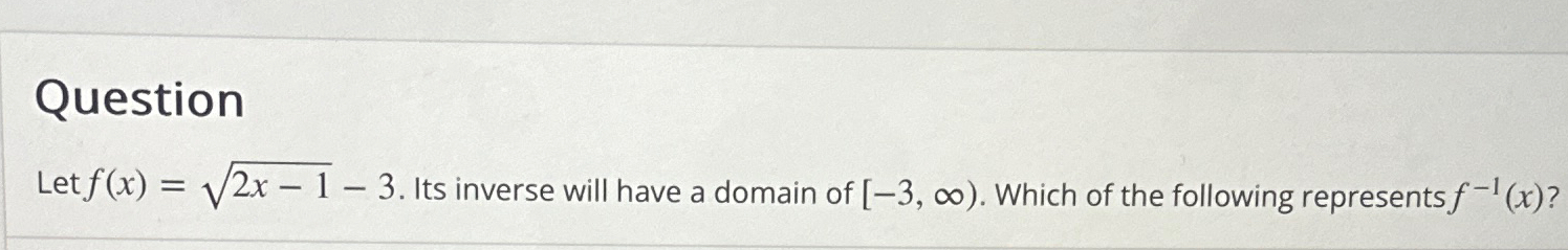 Solved QuestionLet f(x)=2x-12-3. ﻿Its inverse will have a | Chegg.com