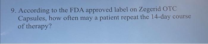 Solved 9. According to the FDA approved label on Zegerid OTC | Chegg.com