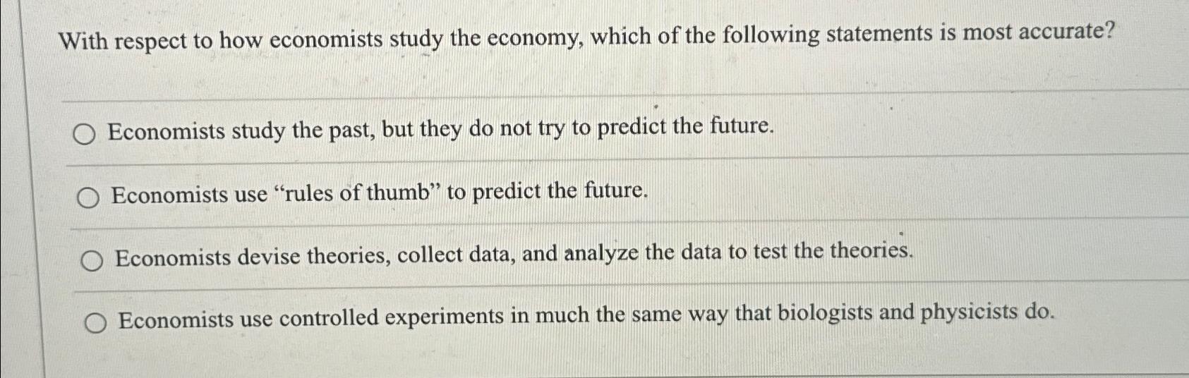 Solved With respect to how economists study the economy, | Chegg.com