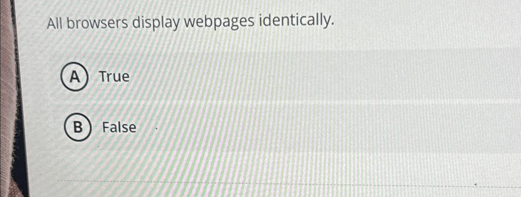 Solved All browsers display webpages identically.TrueFalse | Chegg.com