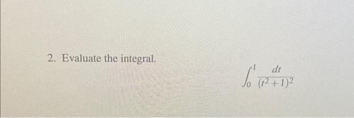 Solved 2 Evaluate The Integral ∫01 T2 1 2dt2 Evaluate The