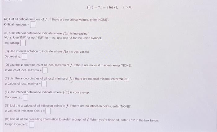 Solved f(x)=7x−2ln(x),x>0. (A) List all critical numbers of | Chegg.com