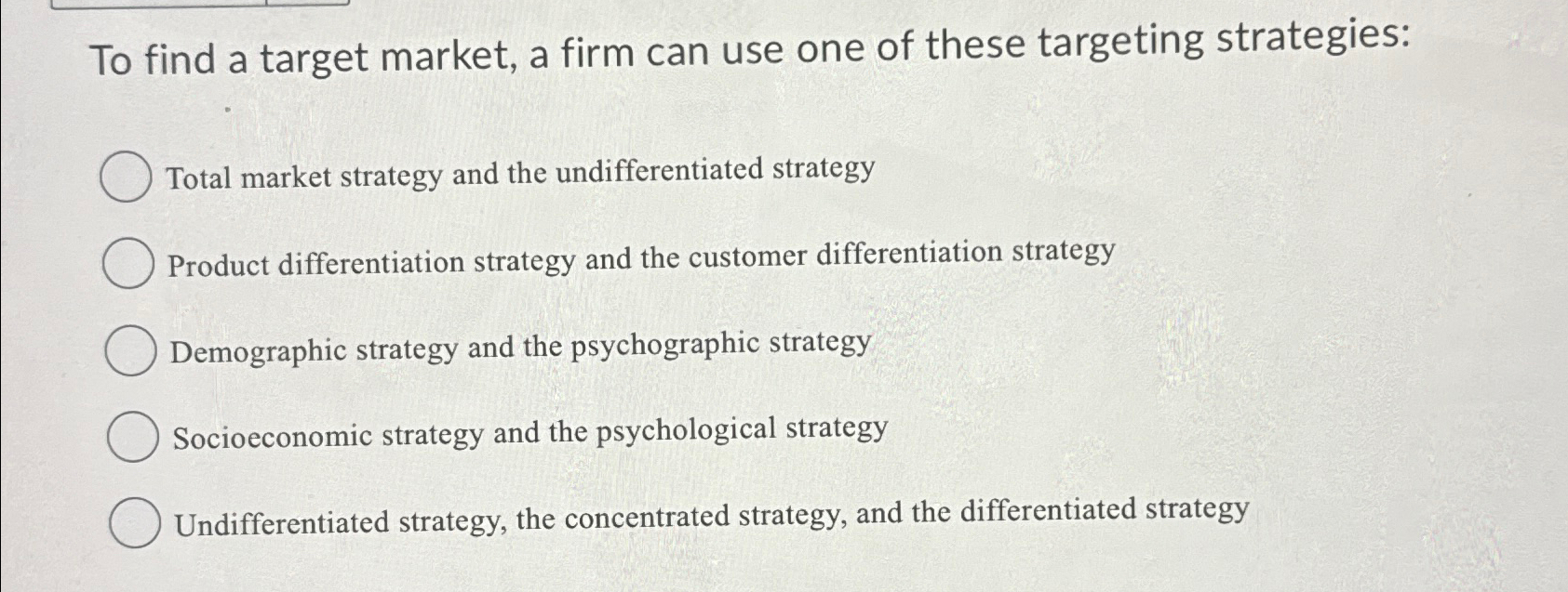 Solved To find a target market, a firm can use one of these | Chegg.com