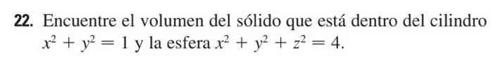 Solved 22. Encuentre el volumen del sólido que está dentro | Chegg.com Solved 22. Encuentre el volumen del sólido que está dentro | Chegg.com