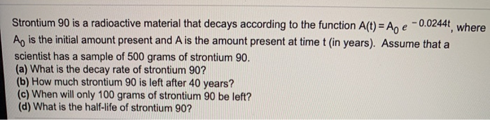 Solved Strontium 90 is a radioactive material that decays | Chegg.com