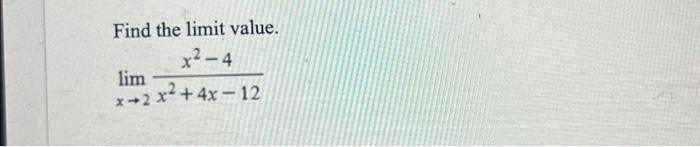 Solved Find the limit value. limx→2x2+4x−12x2−4 | Chegg.com