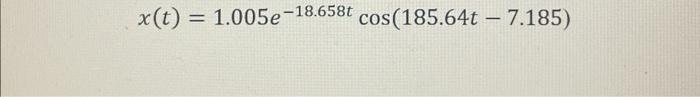 Solved x(t)=1.005e−18.658tcos(185.64t−7.185) | Chegg.com