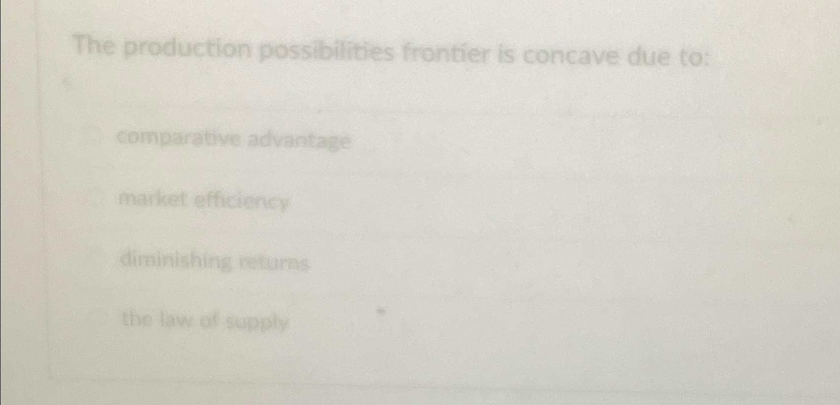 Solved The production possibilities frontier is concave due | Chegg.com