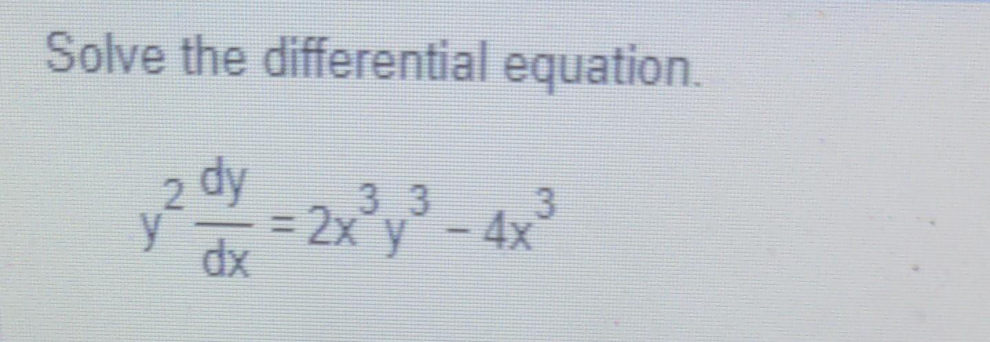 Solved Solve the differential equation. y2dxdy=2x3y3−4x3 | Chegg.com