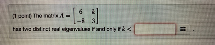 Solved 6 k (1 point) The matrix A : -8 3 has two distinct | Chegg.com