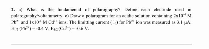 Solved 2. a) What is the fundamental of polarography? Define | Chegg.com