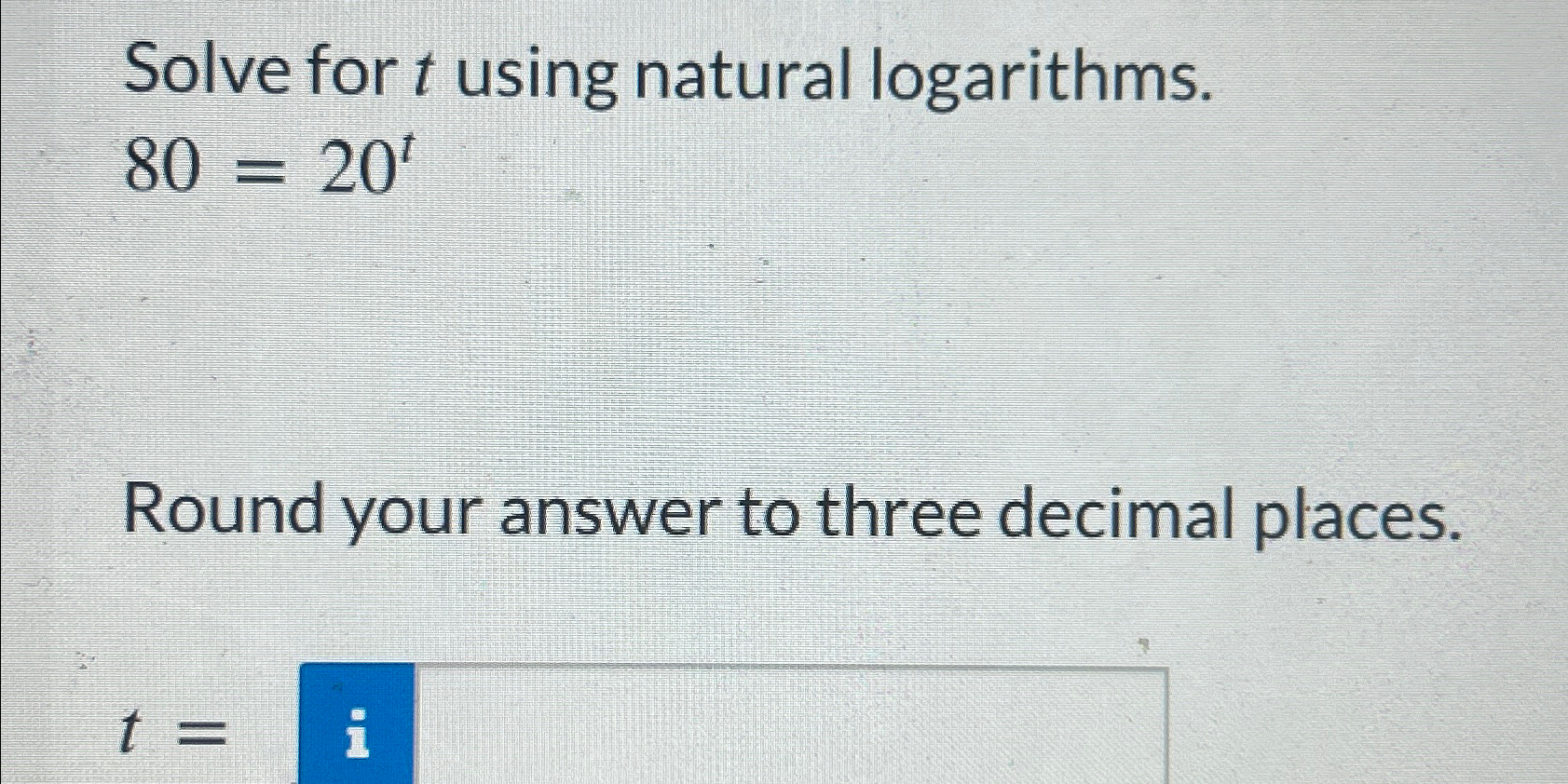Solved Solve for t ﻿using natural logarithms.80=20tRound | Chegg.com