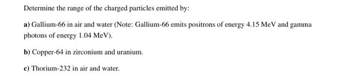 Solved Determine the range of the charged particles emitted | Chegg.com